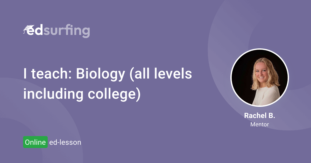 I teach: Biology (all levels including college) - edsurfing