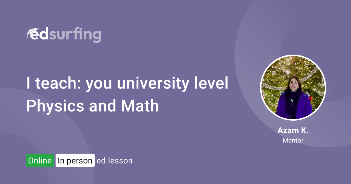 I teach: University level Physics and Math - edsurfing